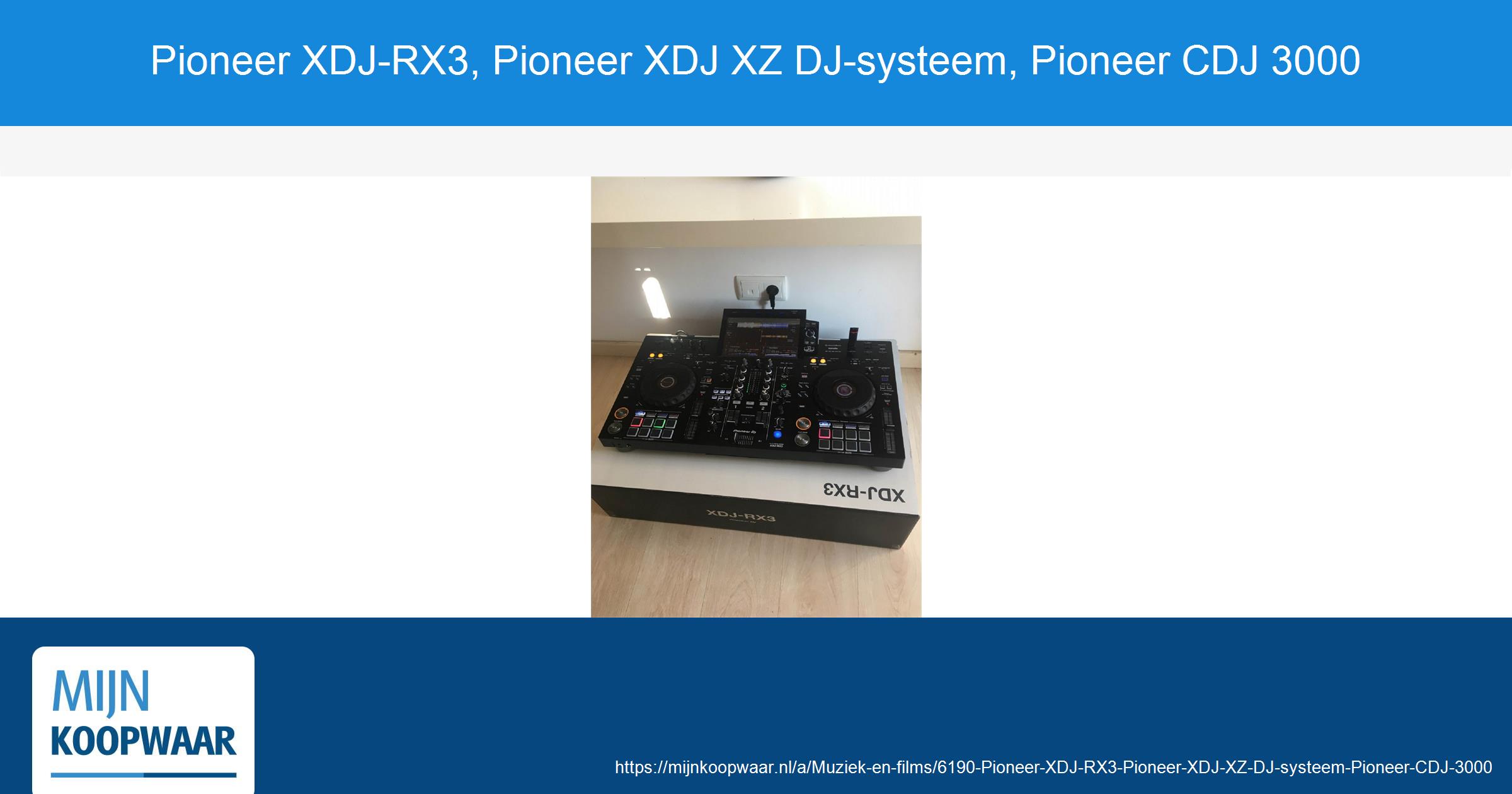 Pioneer XDJ-RX3, Pioneer XDJ XZ DJ-systeem, Pioneer CDJ 3000 ...
